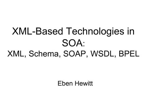 Ppt Xml Based Technologies In Soa Xml Schema Soap Wsdl Bpel Powerpoint Presentation Id