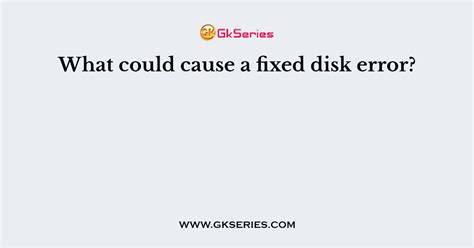 What Could Cause A Fixed Disk Error