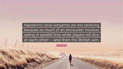 Rick Priestley Quote “napoleonic Naval Wargames Are Less Satisfying