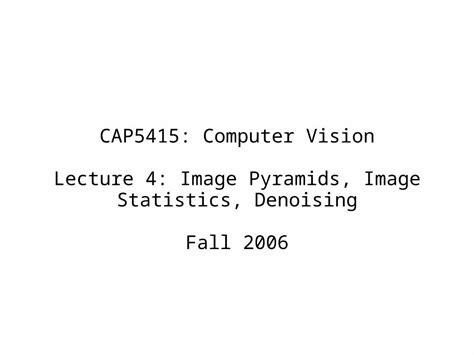 Ppt Cap5415 Computer Vision Lecture 4 Image Pyramids Image Statistics Denoising Fall 2006