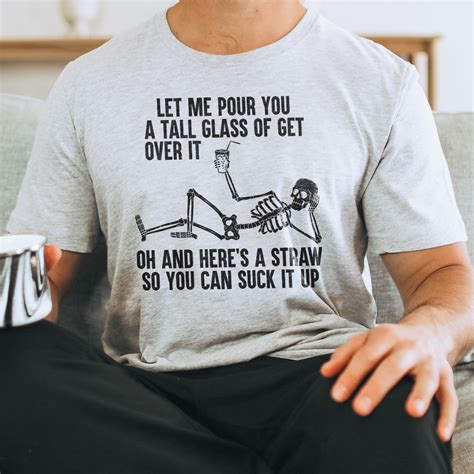 Let Me Pour You A Tall Glass Of Get Over It Tee Inspire Uplift