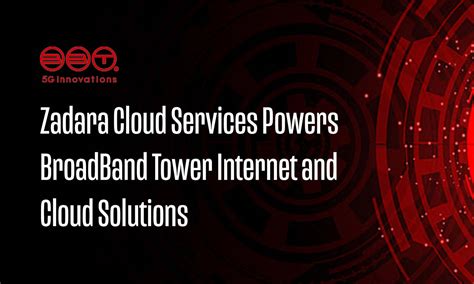 Zadara Cloud Services Powers Broadband Tower Internet And Cloud