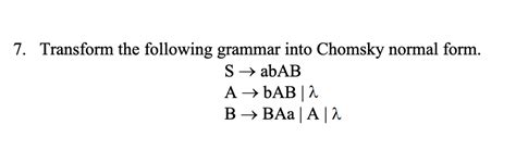 Solved 7 Transform The Following Grammar Into Chomsky