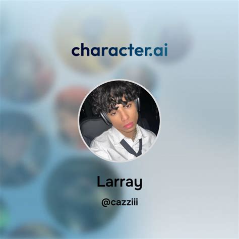 Chat With Larray Character Ai Ai Chat Reimagined Your Words Your