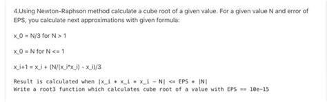 Solved 4 Using Newton Raphson Method Calculate A Cube Root Chegg Com