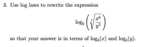 Solved Use Log Laws To Rewrite The Expression Logb X6y57 Chegg Com