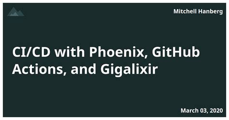 ci cd with phoenix github actions and gigalixir mitchell hanberg