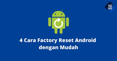 Cara Factory Reset Android Dengan Mudah Benar