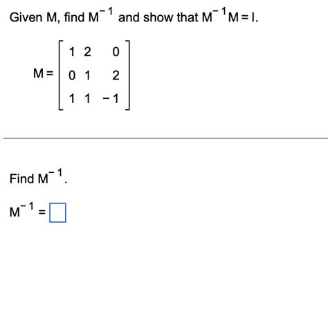 Solved Given M Find M−1 And Show That M−1mi