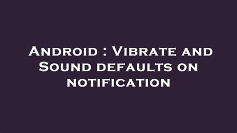 Android Vibrate And Sound Defaults On Notification Youtube
