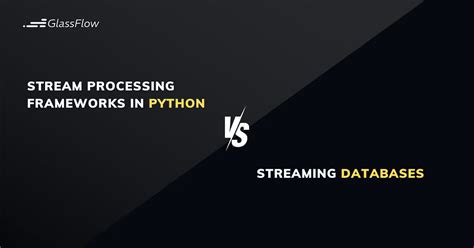 Streaming Databases Vs Stream Processing Frameworks In Python Which