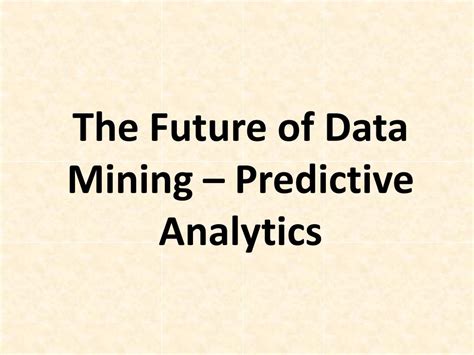 ppt the future of data mining predictive analytics powerpoint presentation id 2601497