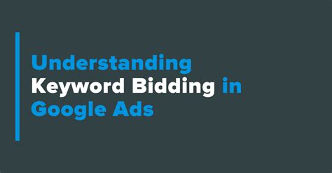 Understanding Keyword Bidding In Google Ads