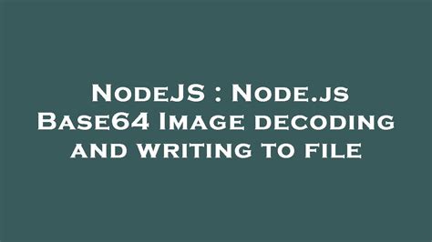 nodejs node js base64 image decoding and writing to file youtube