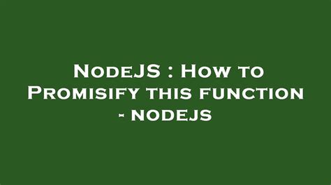Nodejs How To Promisify This Function Nodejs Youtube