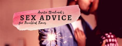 Auntie Starhawks Sex Advice For Troubled Times Starhawk S Website