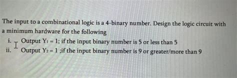 Solved The Input To A Combinational Logic Is A 4 Binary