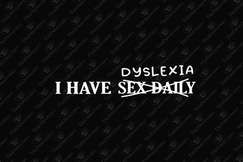 I Have Sex Daily Dyslexia Adult Humor Graphic By Teedesignery