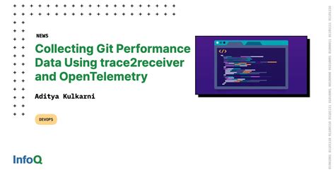 Collecting Git Performance Data Using Trace2receiver And Opentelemetry