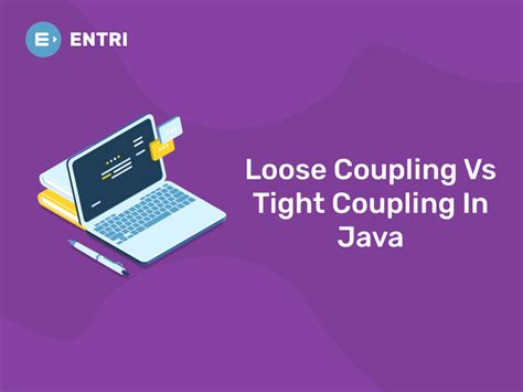 Loose Coupling Vs Tight Coupling In Java Entri Blog