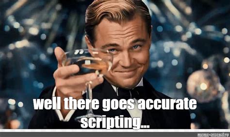 Meme Well There Goes Accurate Scripting All Templates Meme