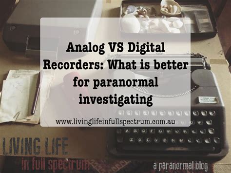 Llifs Analog Vs Digital Recorders Which Is Better For Paranormal