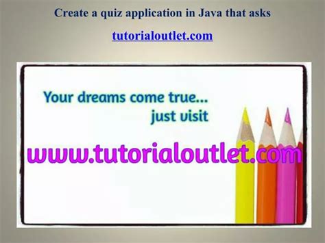 Ppt Create A Quiz Application In Java That Asks Seek Your Dream Tutorialoutletdotcom