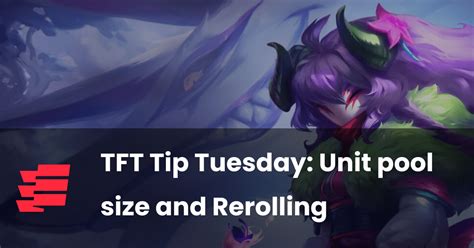 Tft Tip Tuesday Unit Pool Size And Rerolling Esports Gg