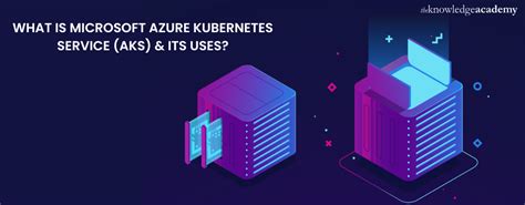 Microsoft Azure Kubernetes Service Aks A Brief Explanation