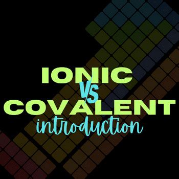 Ionic Vs Covalent Compounds Introduction By Ashley Benskin TPT