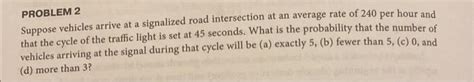 Solved Problem 2 Suppose Vehicles Arrive At A Signalized