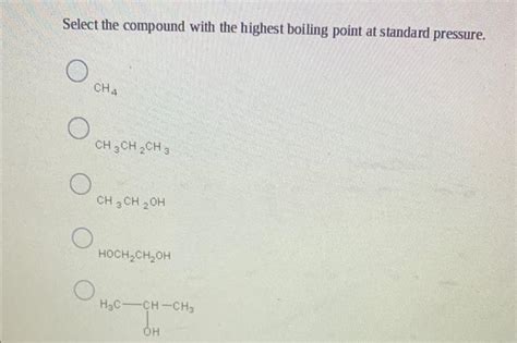Solved Select The Compound With The Highest Boiling Point At