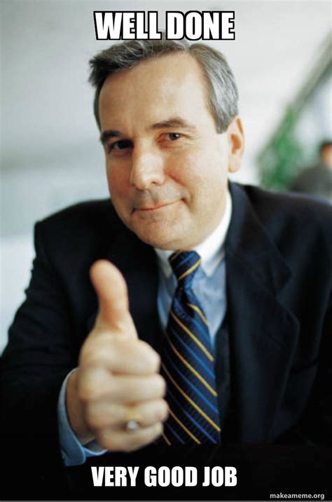 Well Done Very Good Job Good Guy Boss Meme Generator