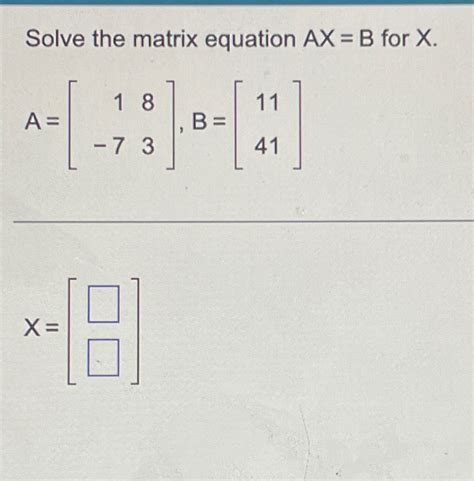 Solved Solve The Matrix Equation Ax B ﻿for