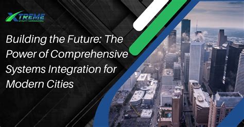 Power Of Comprehensive Systems Integration For Modern Cities