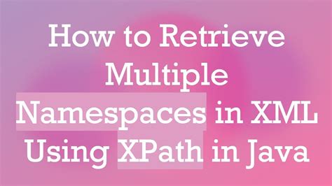 How To Retrieve Multiple Namespaces In Xml Using Xpath In Java Youtube