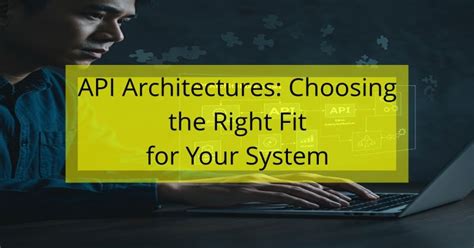 Api Architectures Choosing The Right Fit For Your System Undercode