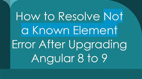 How To Resolve Not A Known Element Error After Upgrading Angular 8 To 9 Youtube