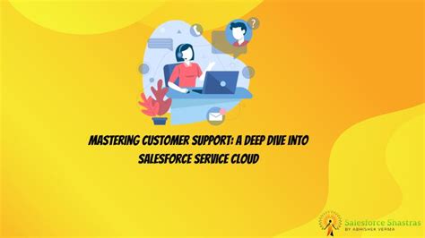 How To Master Salesforce Service Cloud Salesforce Shastras Posted On