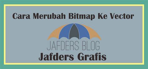 Cara Merubah Bitmap Ke Vector Jafders Grafis