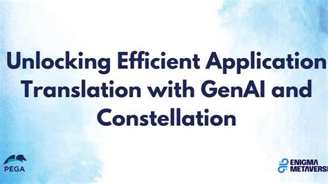 Unlocking Efficient Application Translation With Genai And Constellation