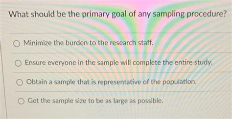 Solved What Should Be The Primary Goal Of Any Sampling Chegg