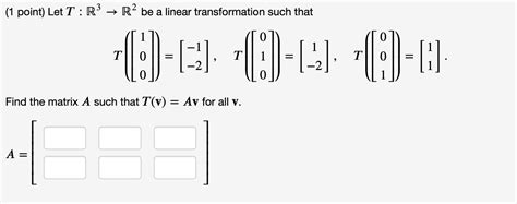 Solved 1 Point Let T R3 → R2 Be A Linear Transformation
