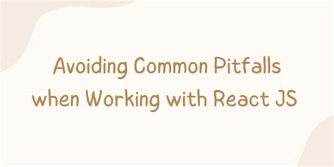 avoiding common pitfalls when working with react js 🚫 dev community