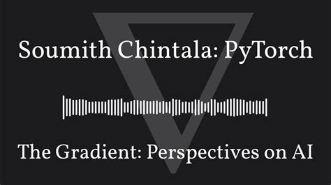 The Gradient Podcast Soumith Chintala Pytorch Youtube