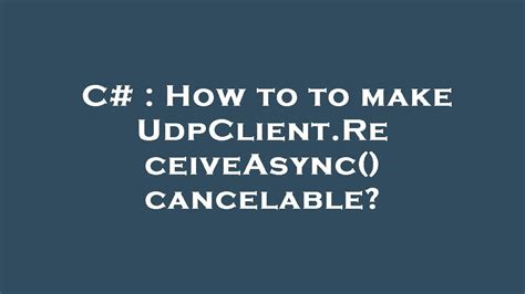 c how to to make udpclient receiveasync cancelable youtube