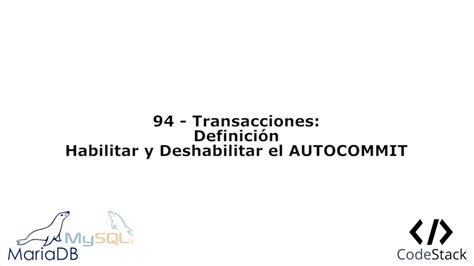 94 Transacciones Definición Activar y Desactivar el AUTOCOMMIT