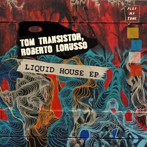 Tom Transistor Roberto Lorusso Liquid House Ep Tom Transistor