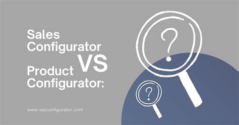 Sales Configurator Vs Product Configurator Which One Is Best