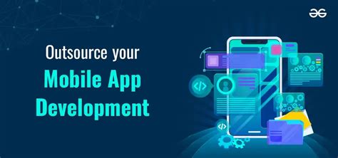 7 Reasons Why You Should Outsource Your Mobile App Development Geeksforgeeks